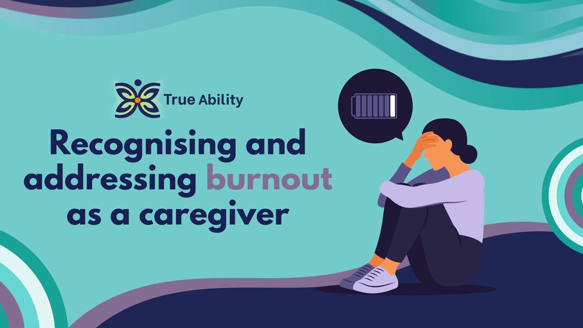 Recognising and addressing burnout as a caregiver - True Ability